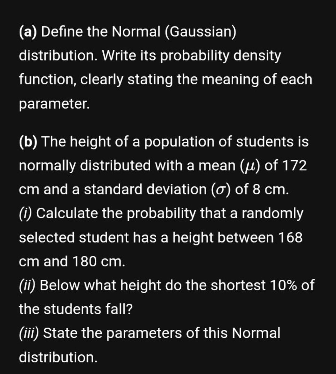 (a) Define the Normal (Gaussian) distribution. Write its probability dens..