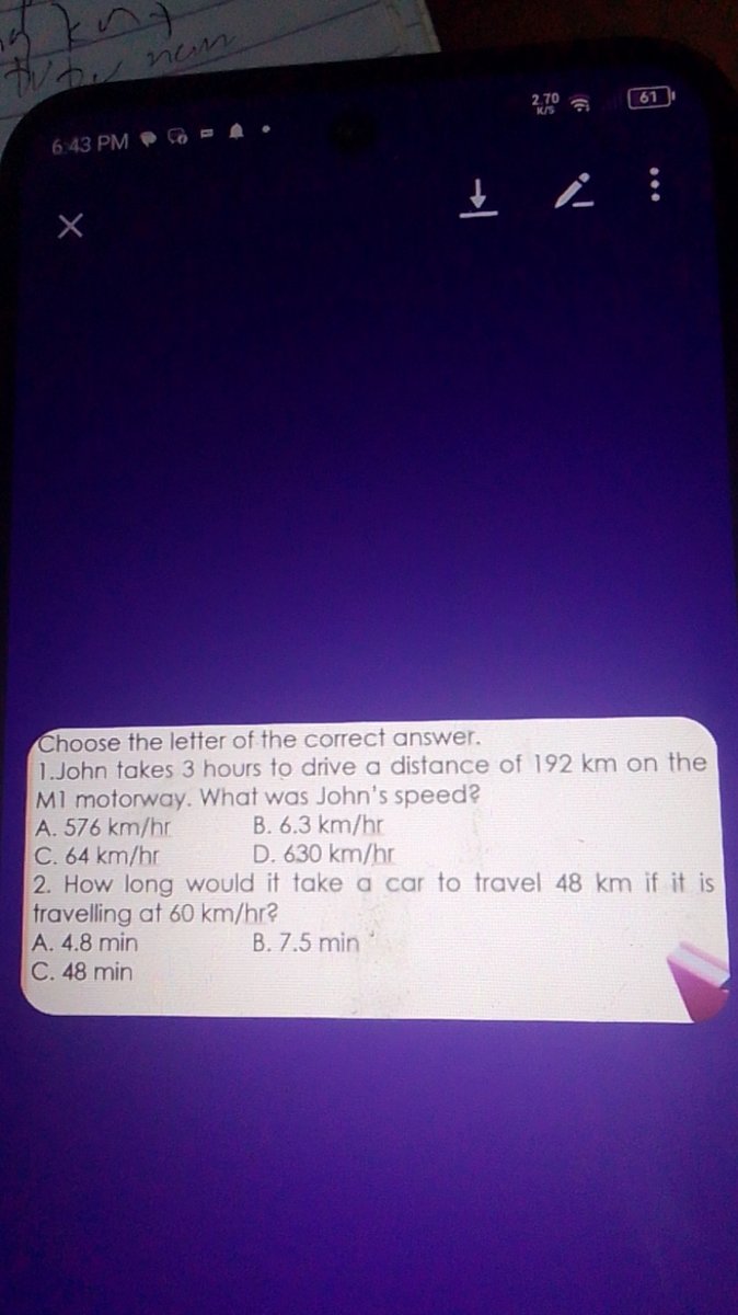 Choose the letter of the correct answer. John takes 3 hours to drive a d..