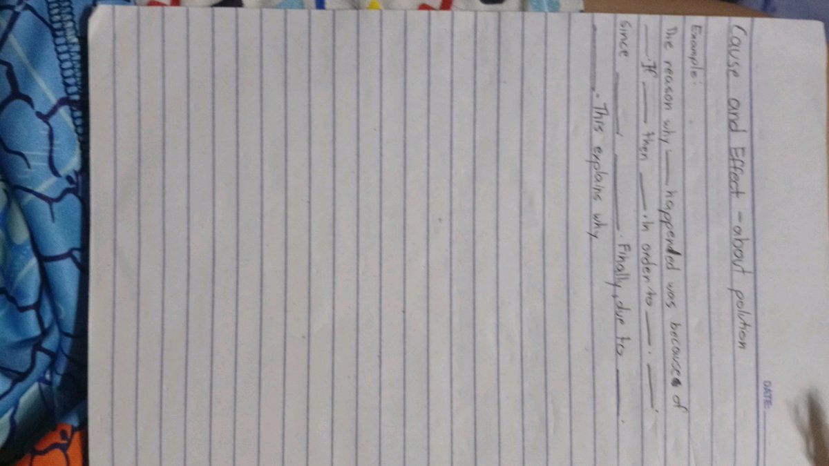 Cause and Effect - about pollution Example: The reason why _ happened wa..