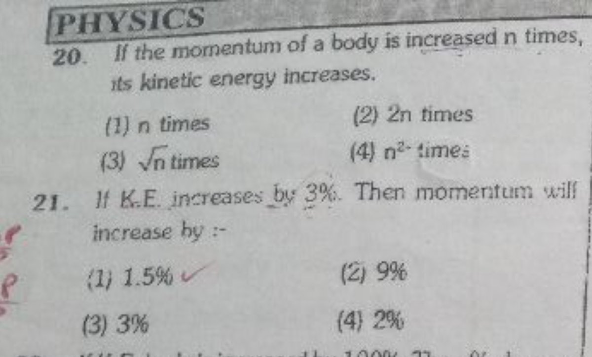 If the momentum of a body is increased n times, its kinetic energy increa..