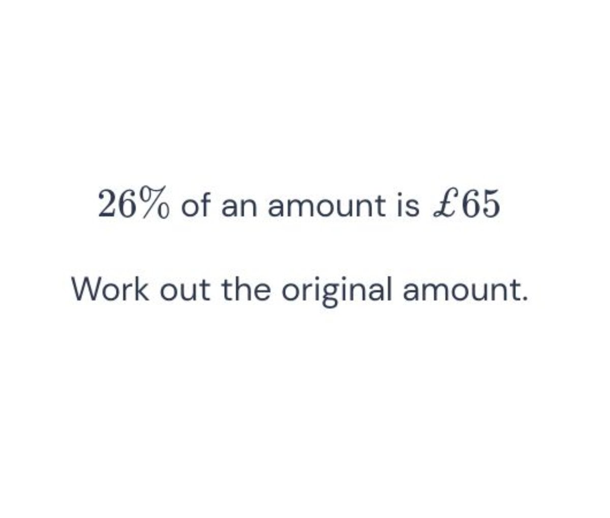 26% of an amount is £65. Work out the original amount. | Filo