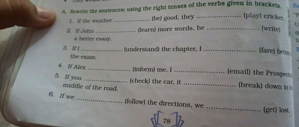 Rewrite the sentences; using the right tenses of the verbs given in brack..