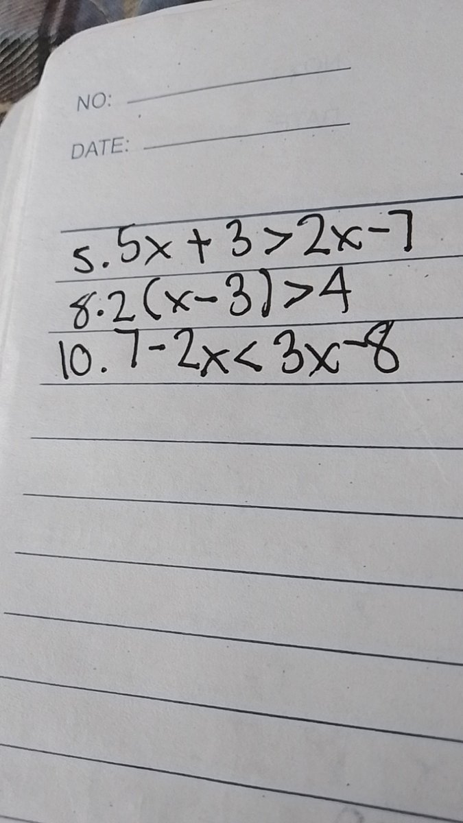 Solve the following inequalities: 5x + 3 > 2x - 7 2(x - 3) > 4 7 - 2x..
