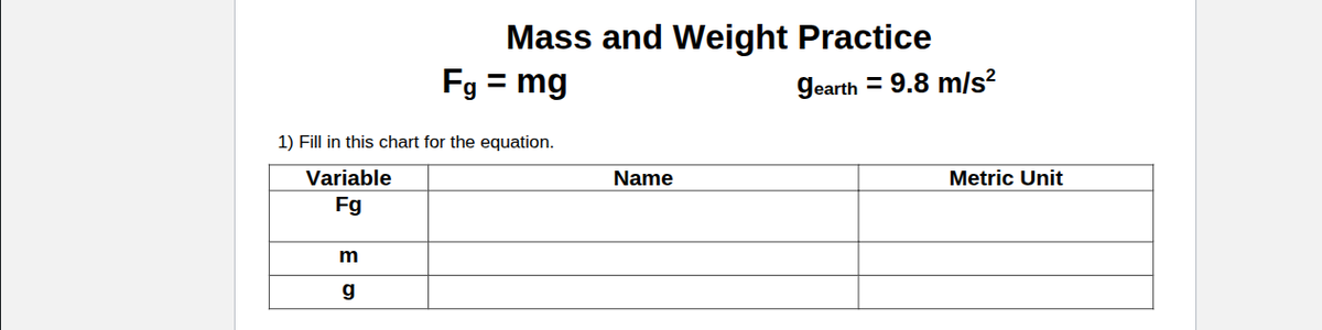 Mass and Weight Practice F_g = mg g_{earth} = 9.8 \text{ m/s}^2 1) Fil..
