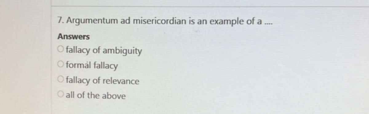 Argumentum ad misericordian is an example of a .... Answers fallacy of