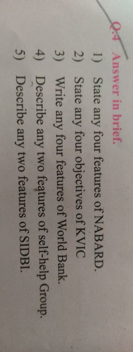 Q.4 Answer in brief. 1) State any four features of NABARD. 2) State any f..