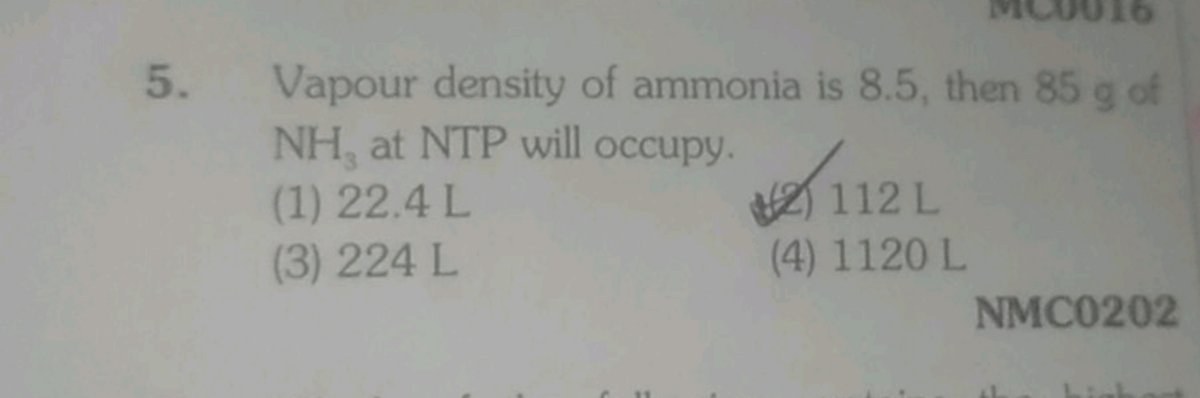 Vapour density of ammonia is 8.5, then 85 g of NH₃ at NTP will occupy. (1..
