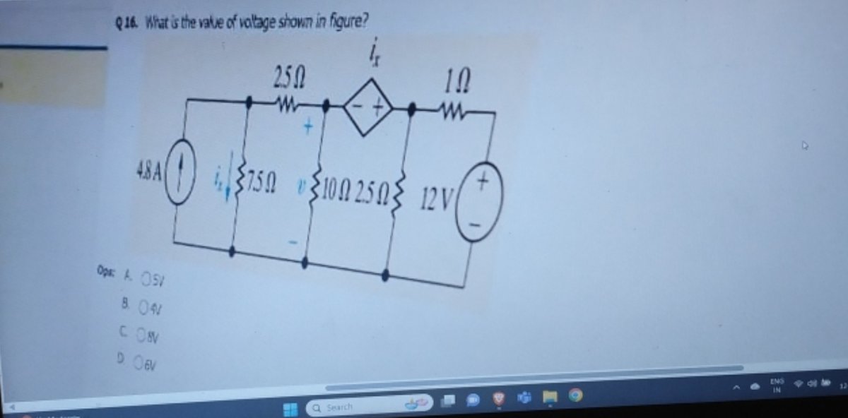 Q 16. What is the value of voltage shown in figure? [Diagram of an elect..