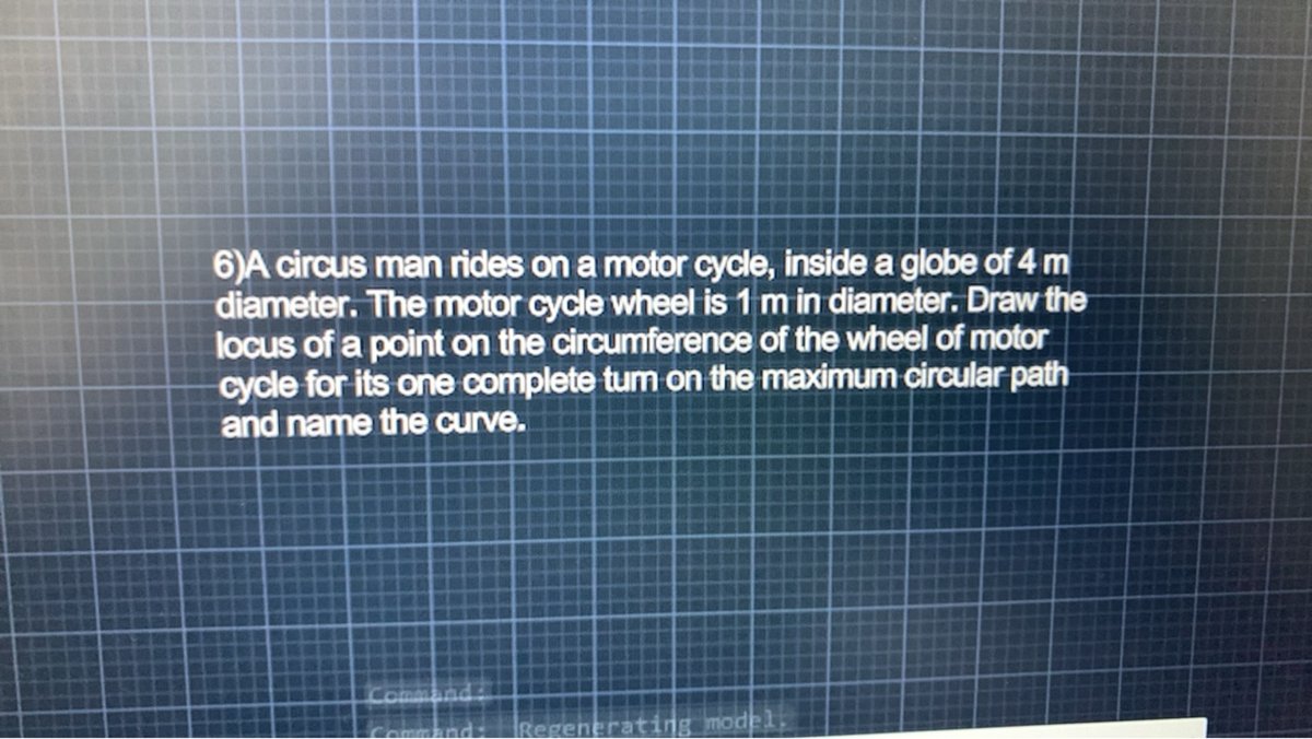 A circus man rides on a motor cycle, inside a globe of 4 m diameter. The