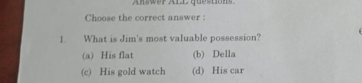 Choose the correct answer: What is Jim's most valuable possession? (a..