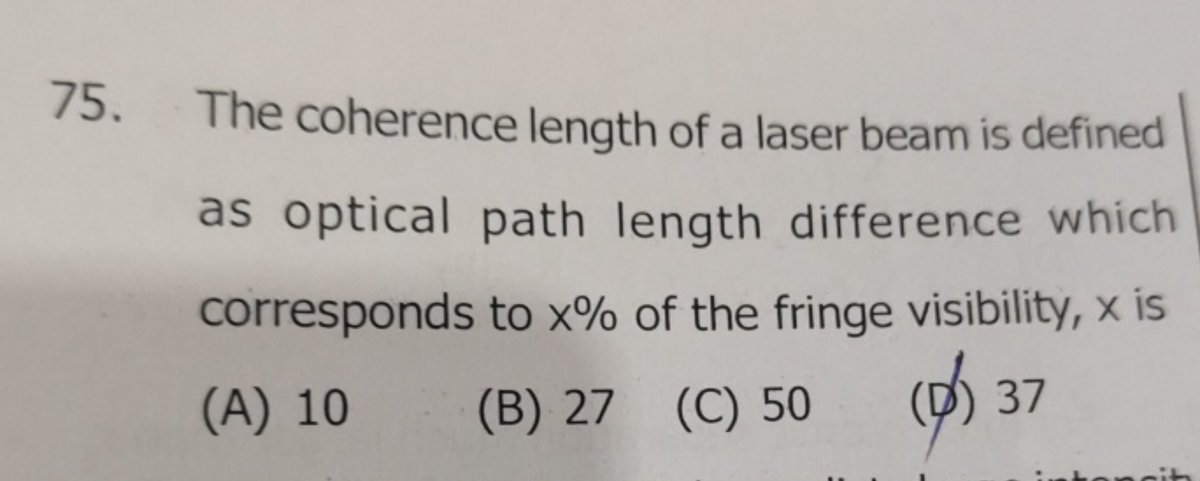 The coherence length of a laser beam is defined as optical path length di..