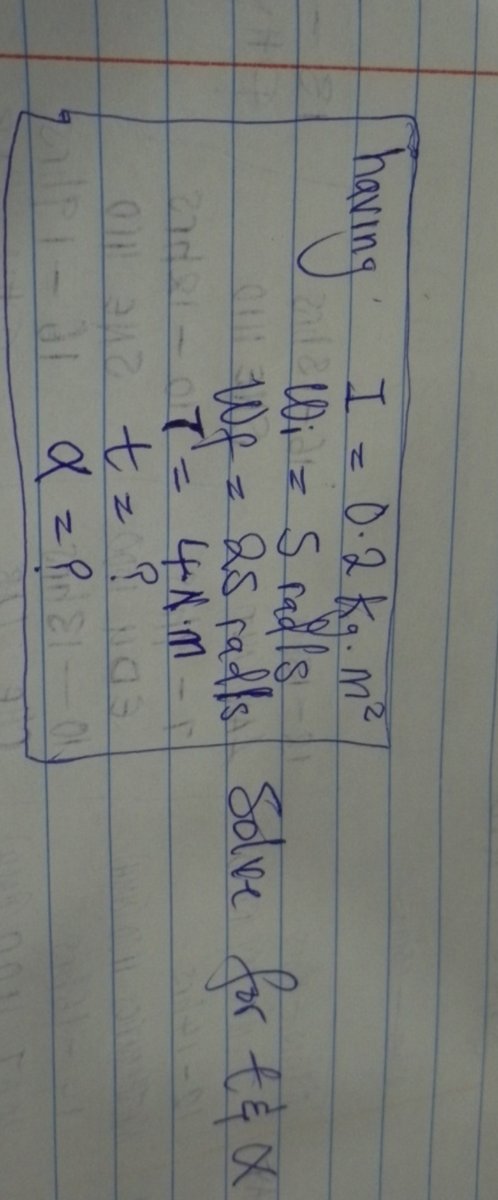 Given the following values: Moment of inertia (I) = 0.2 kg·m² Initial ang..