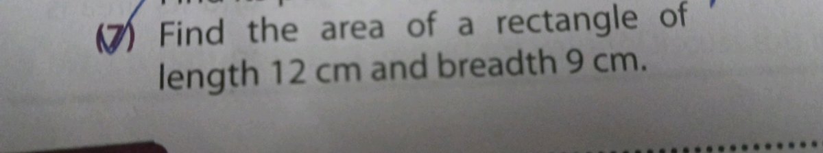 Find the area of a rectangle of length 12 cm and breadth 9 cm. | Filo