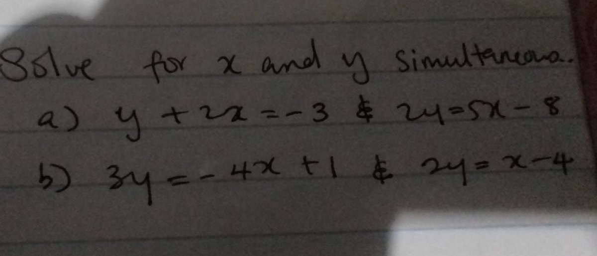 Solve for x and y simultaneously. a) y + 2x = -3 and 2y = 5x - 8 b) 3y
