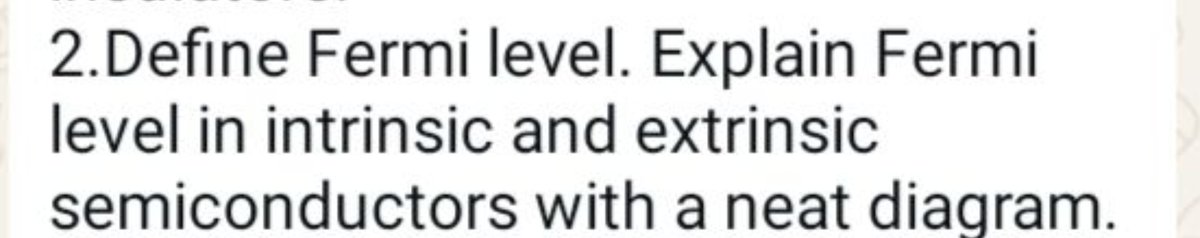 Define Fermi level. Explain Fermi level in intrinsic and extrinsic semico..