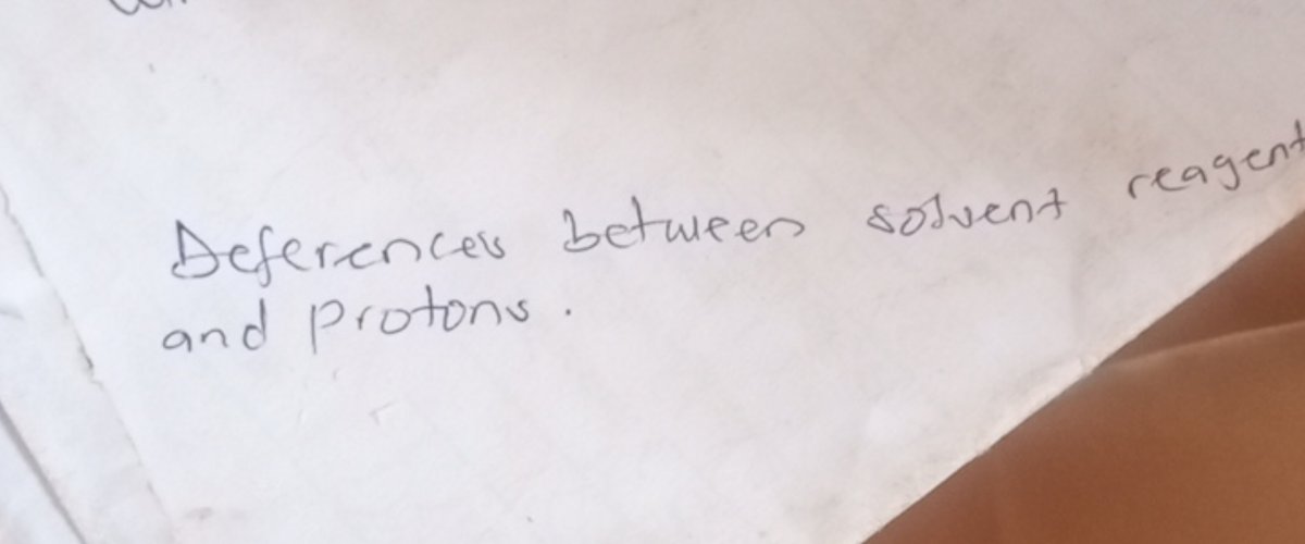 Differences between solvent, reagent and protons. | Filo