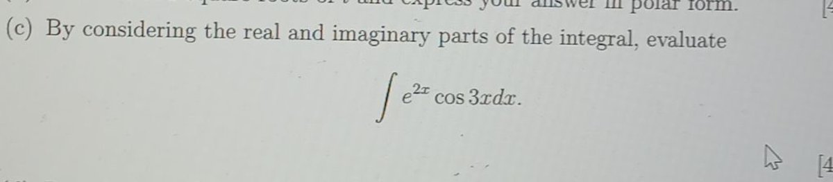 (c) By considering the real and imaginary parts of the integral, evaluate..