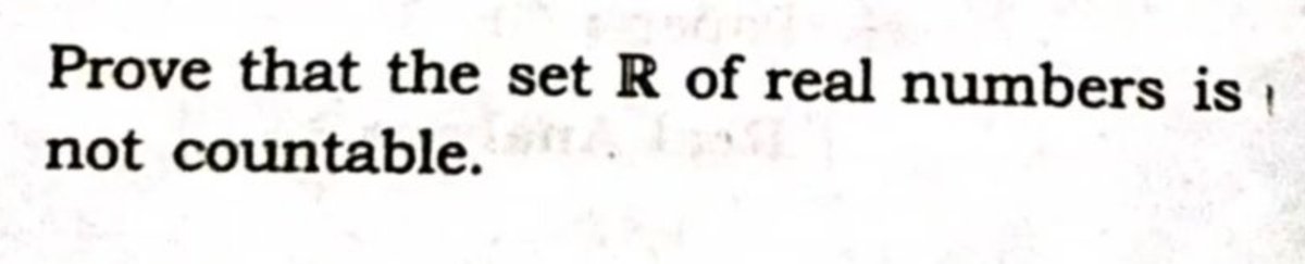 Prove that the set R of real numbers is not countable. | Filo