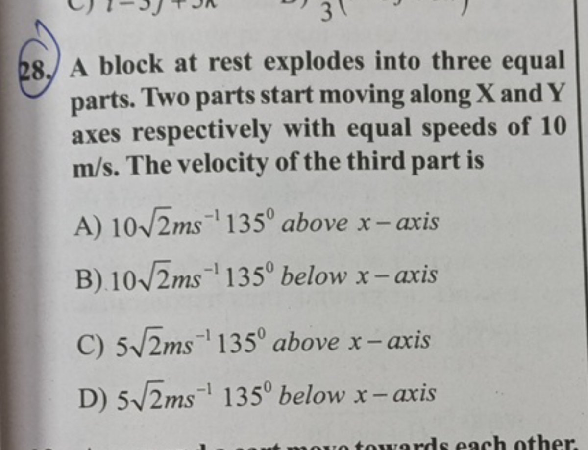 A block at rest explodes into three equal parts. Two parts start moving a..