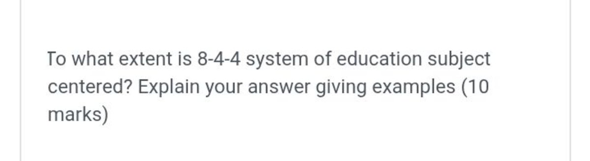 To what extent is 8-4-4 system of education subject centered? Explain you..