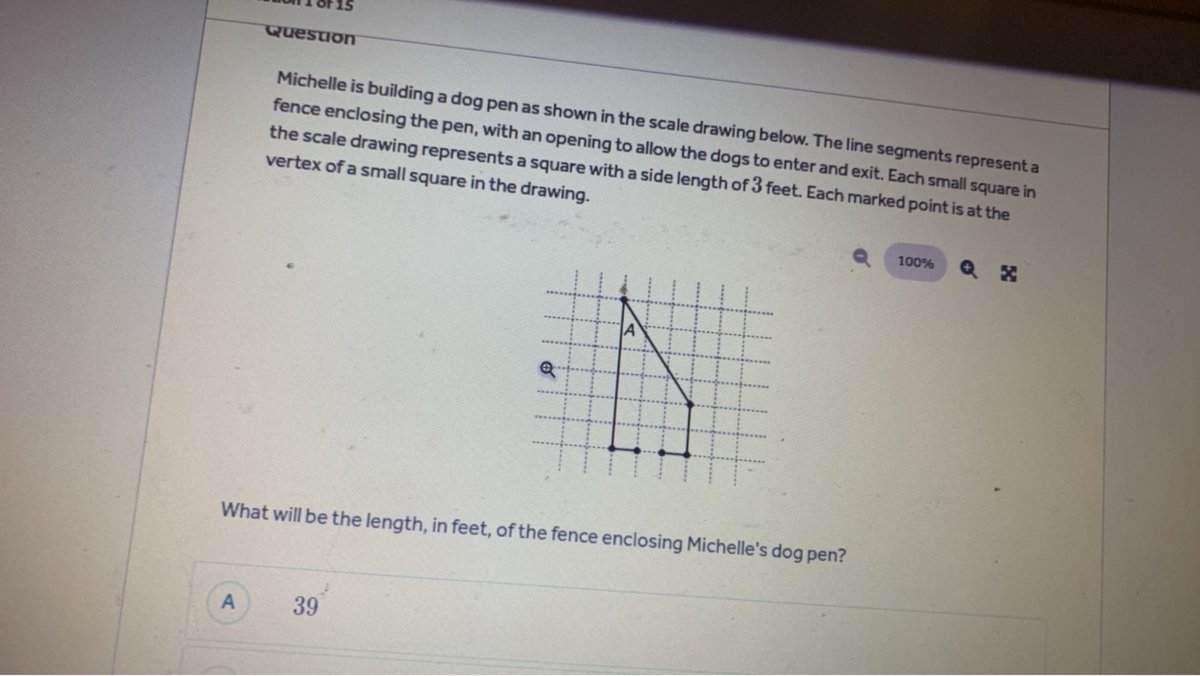 Michelle is building a dog pen as shown in the scale drawing below. The l..