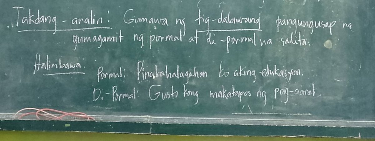 Takdang-aralin: Gumawa ng tig-dalawang pangungusap gumagamit ng pormal at..