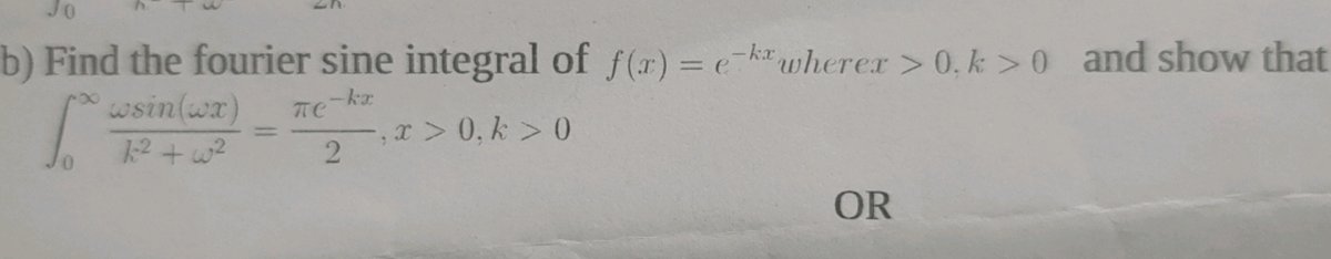 Find the fourier sine integral of f(x) = e^{-kx} where x > 0, k > 0 and s..