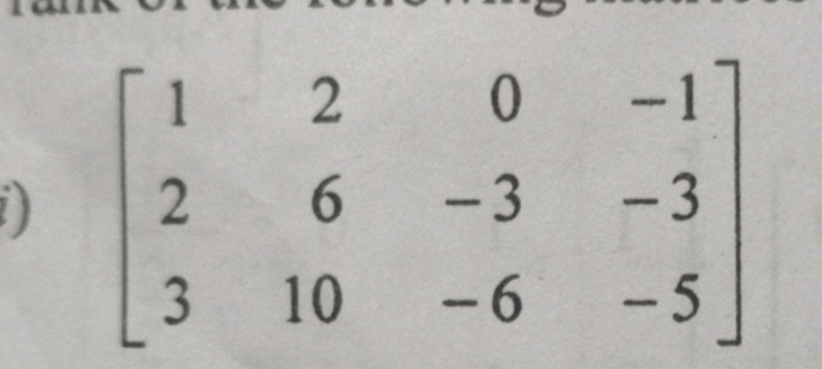 Find the rank of the following matrix: 1 2 0 -1 [ 3 10 -6 -5