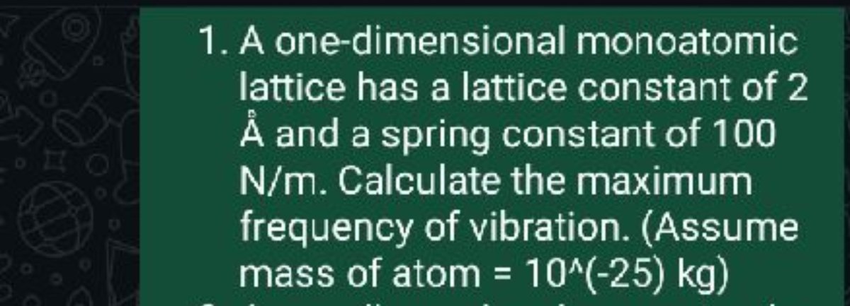A one-dimensional monoatomic lattice has a lattice constant of 2 Å and a