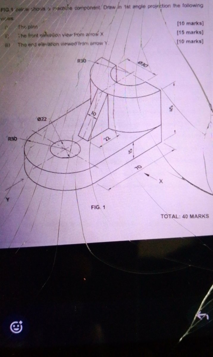 FIG. 1 below shows a machine component. Draw in 1st angle projection the