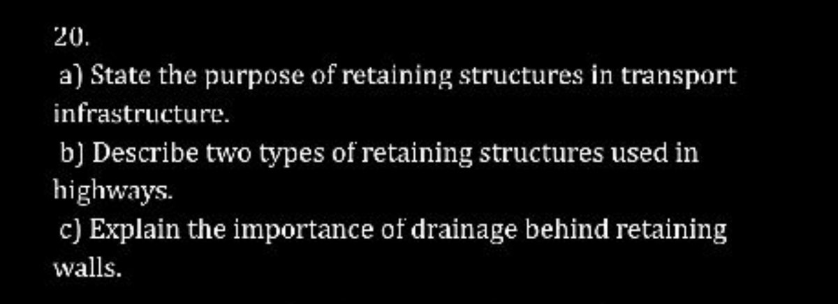 a) State the purpose of retaining structures in transport infrastructure...