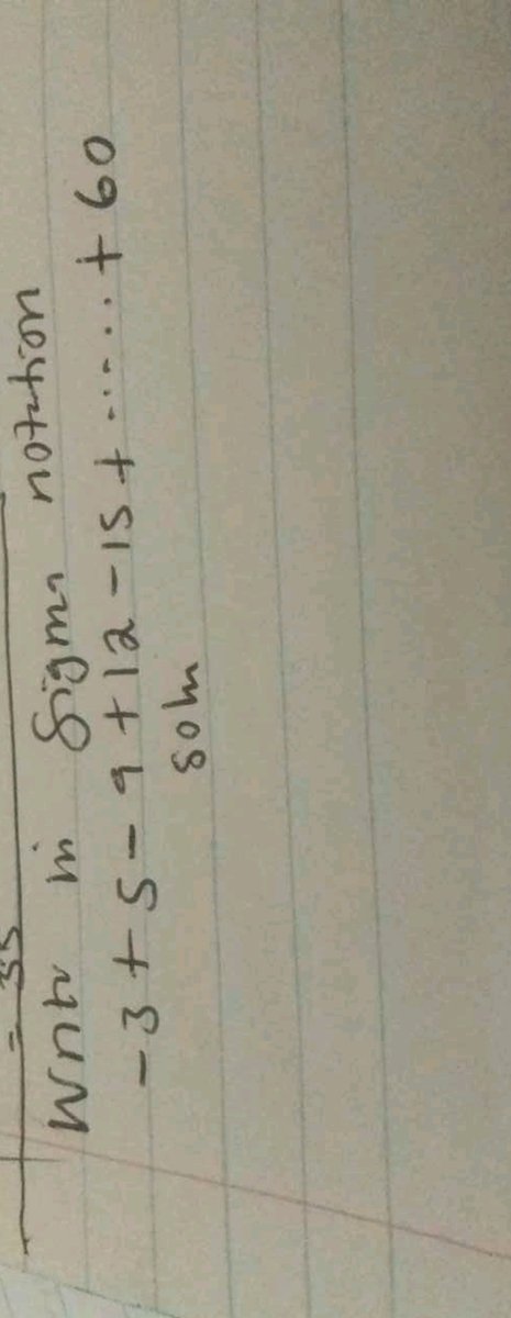 Write in Sigma notation: -3 + 5 - 9 + 12 - 15 + ... + 60 | Filo