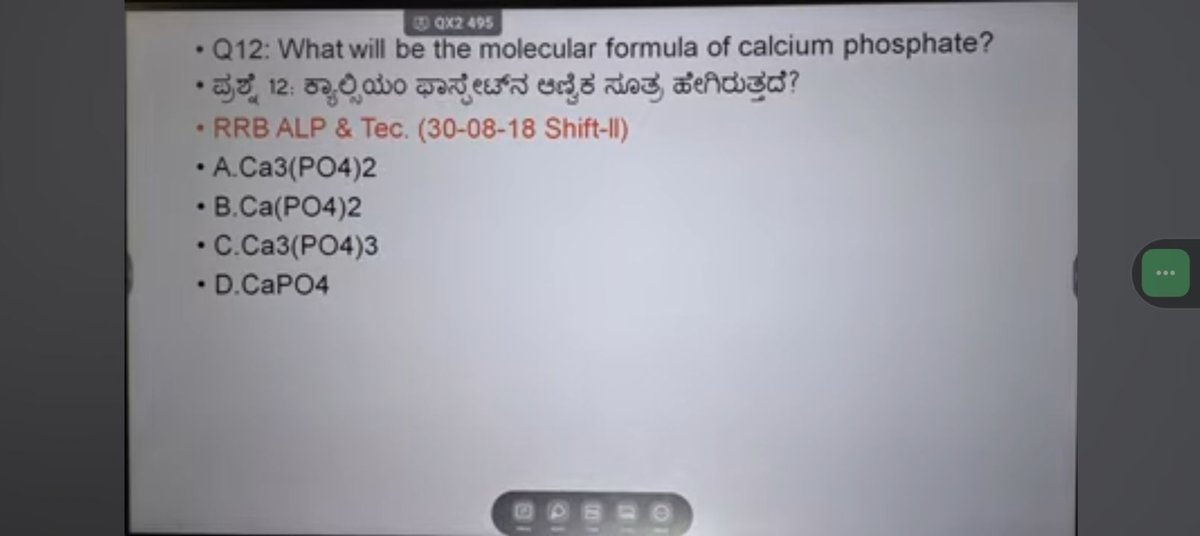 Q12: What will be the molecular formula of calcium phosphate? A. Ca3(PO4..
