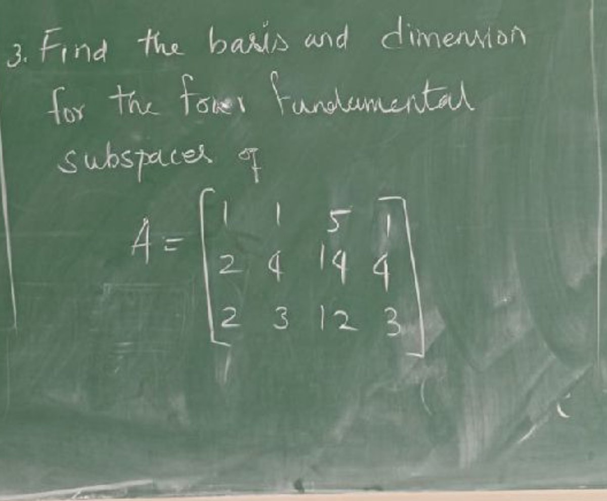 Find the basis and dimension for the four fundamental subspaces of the ma..