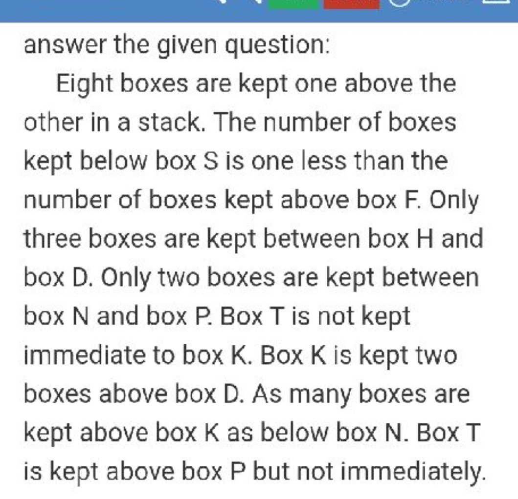 answer the given question: Eight boxes are kept one above the other in a