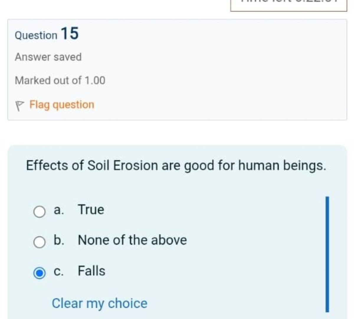 Effects of Soil Erosion are good for human beings. a. True b. None of th..