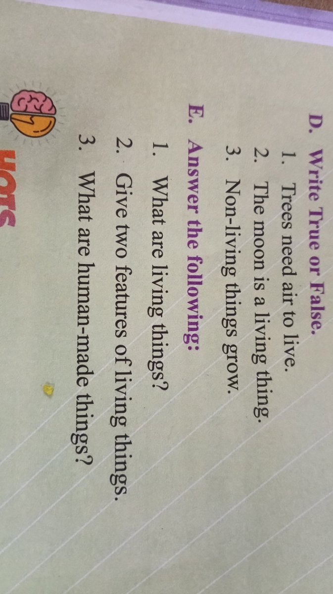 D. Write True or False. Trees need air to live. The moon is a living thin..