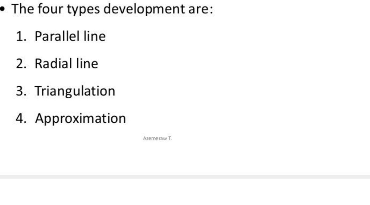 The four types development are: Parallel line Radial line Triangulation A..