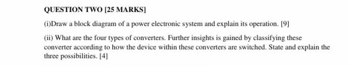 QUESTION TWO 25 MARKS Draw a block diagram of a power electronic system a..