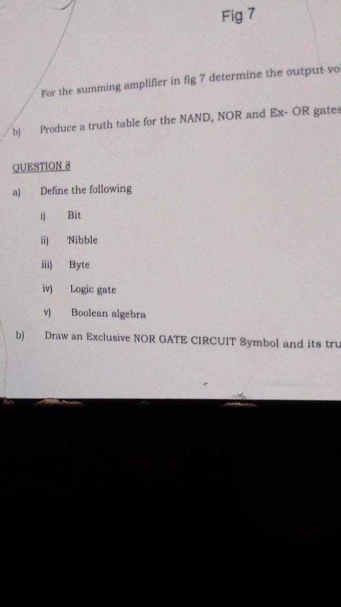 QUESTION 8 a) Define the following: i) Bit ii) Nibble iii) Byte iv) Logic..