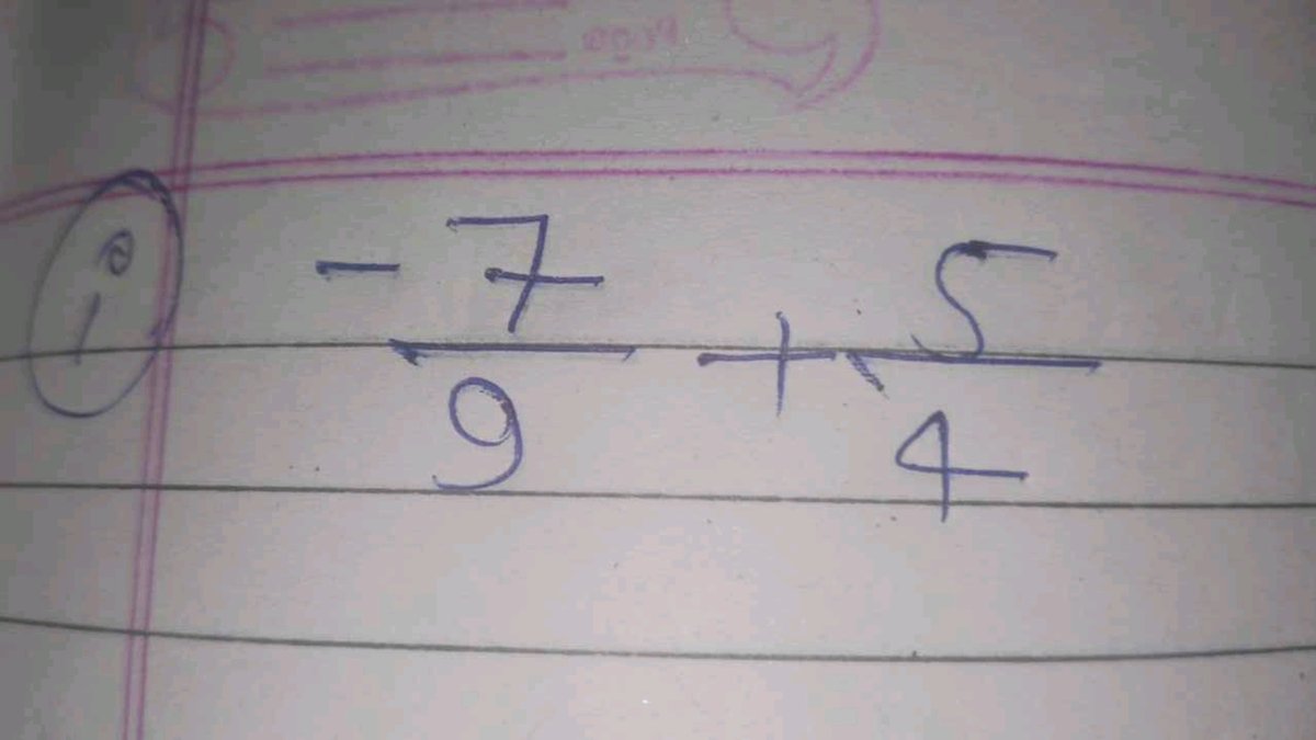 Solve the following expression: \frac{-7}{9} + \frac{5}{4} | Filo