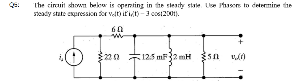 The circuit shown below is operating in the steady state. Use Phasors to