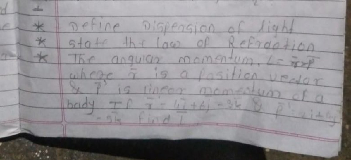 Define Dispersion of light. State the law of Refraction. The angular mome..