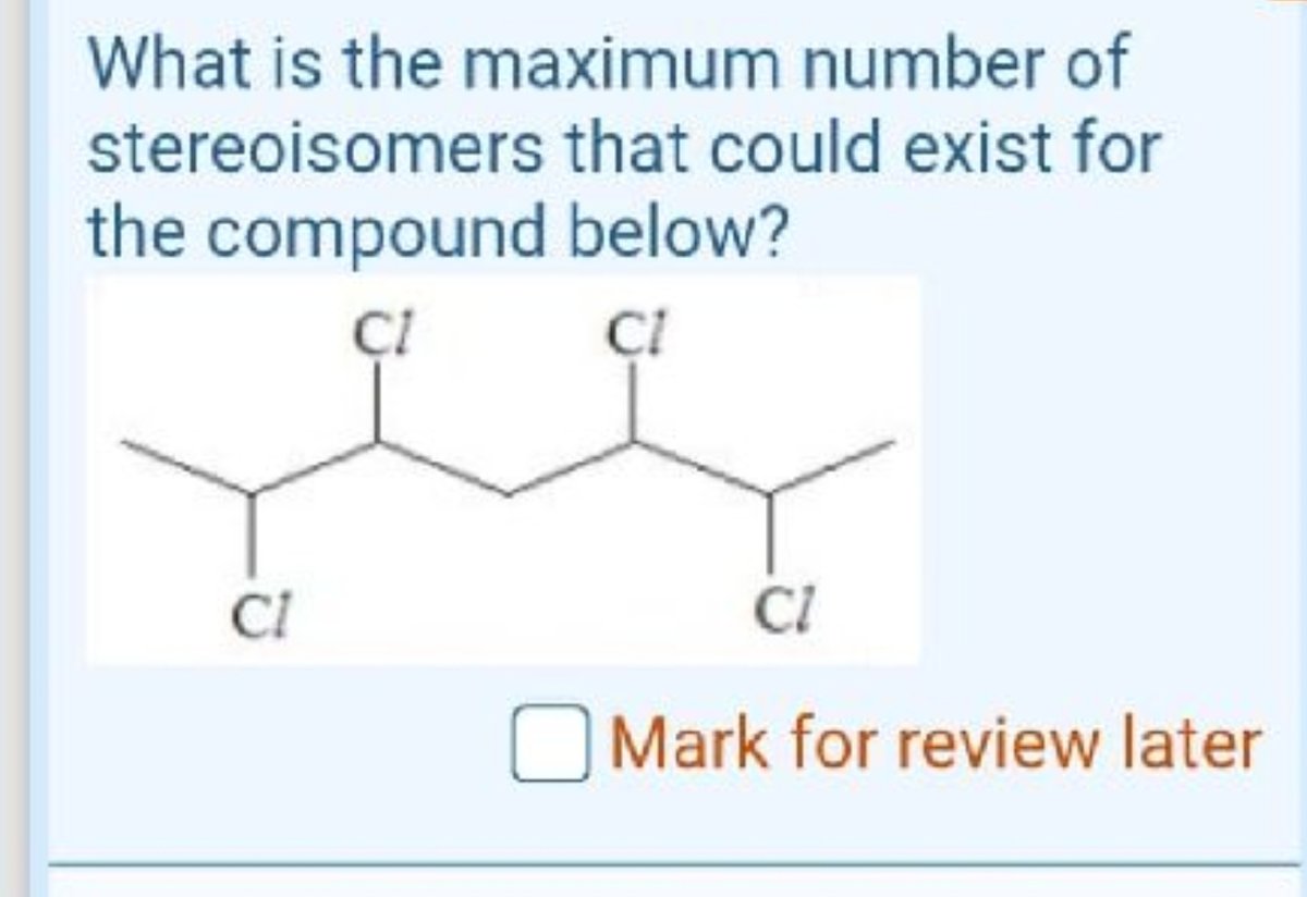 What is the maximum number of stereoisomers that could exist for the comp..