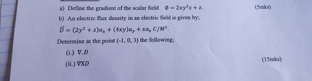 a) Define the gradient of the scalar field \phi = 2xy^2z + z. b) An elect..