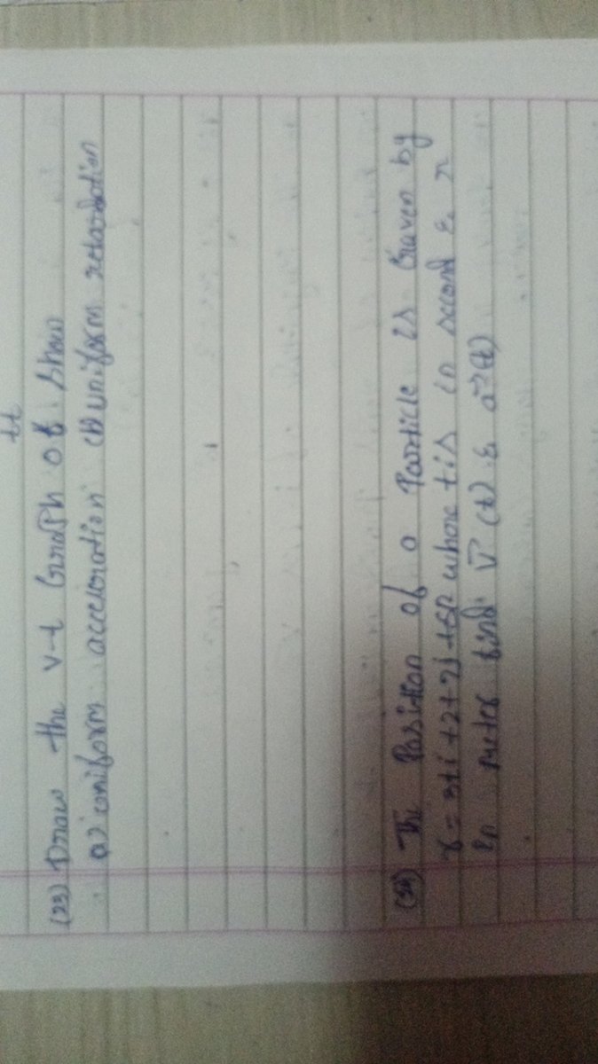 Draw the v-t Graph of: a) uniform acceleration b) uniform retardation Th..