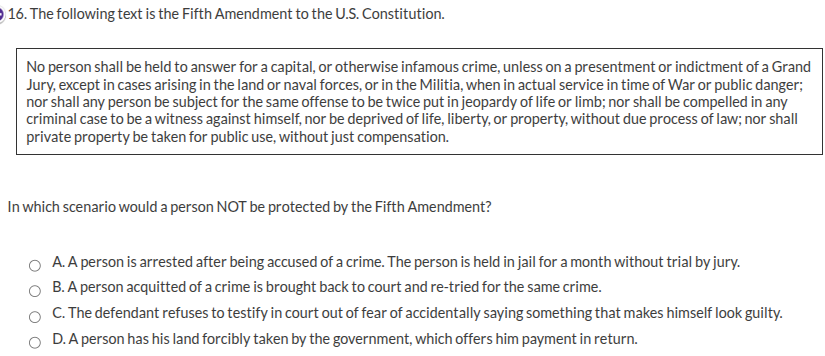 The following text is the Fifth Amendment to the U.S. Constitution. "No