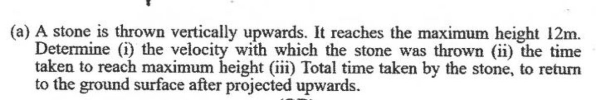 (a) A stone is thrown vertically upwards. It reaches the maximum height 1..