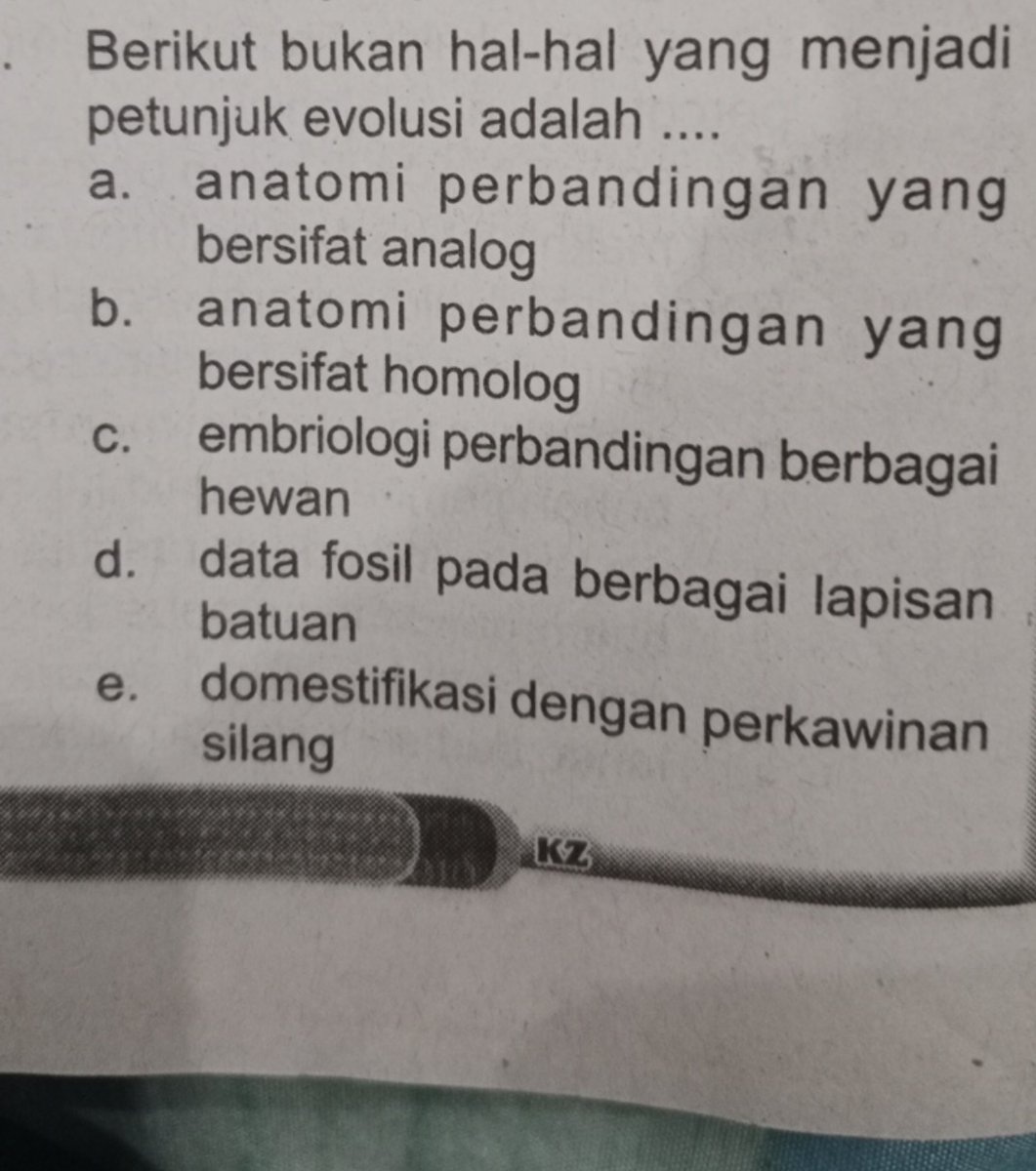 Berikut bukan hal-hal yang menjadi petunjuk evolusi adalah .... a. anatom..