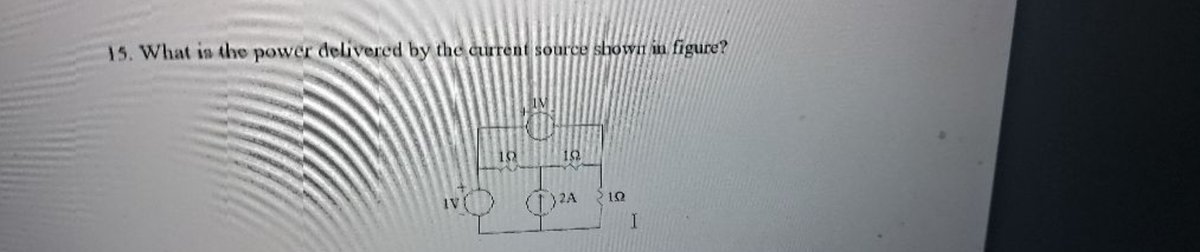 What is the power delivered by the current source shown in figure? (The